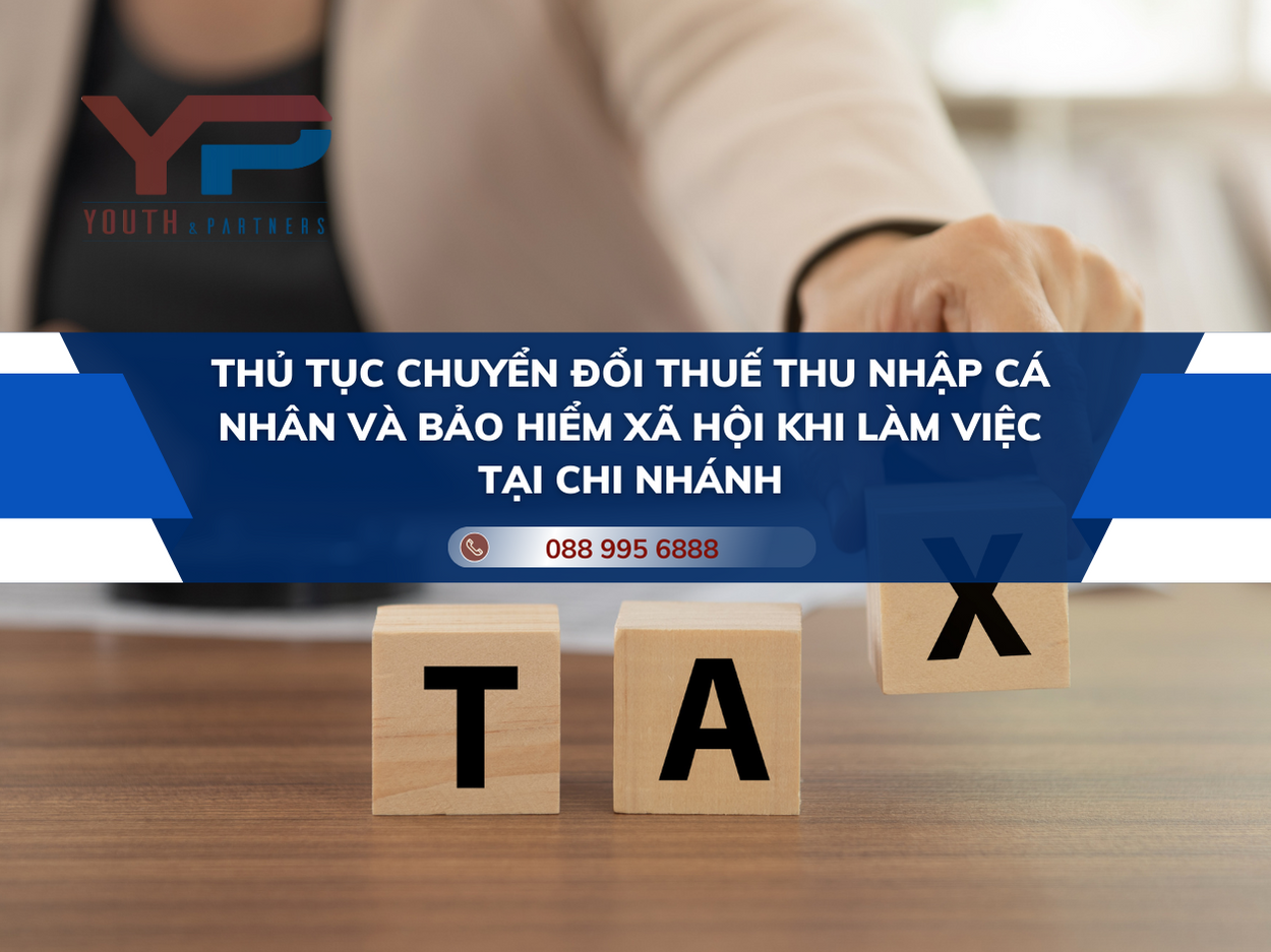 THỦ TỤC CHUYỂN ĐỔI THUẾ THU NHẬP CÁ NHÂN VÀ BẢO HIỂM XÃ HỘI KHI LÀM VIỆC TẠI CHI NHÁNH